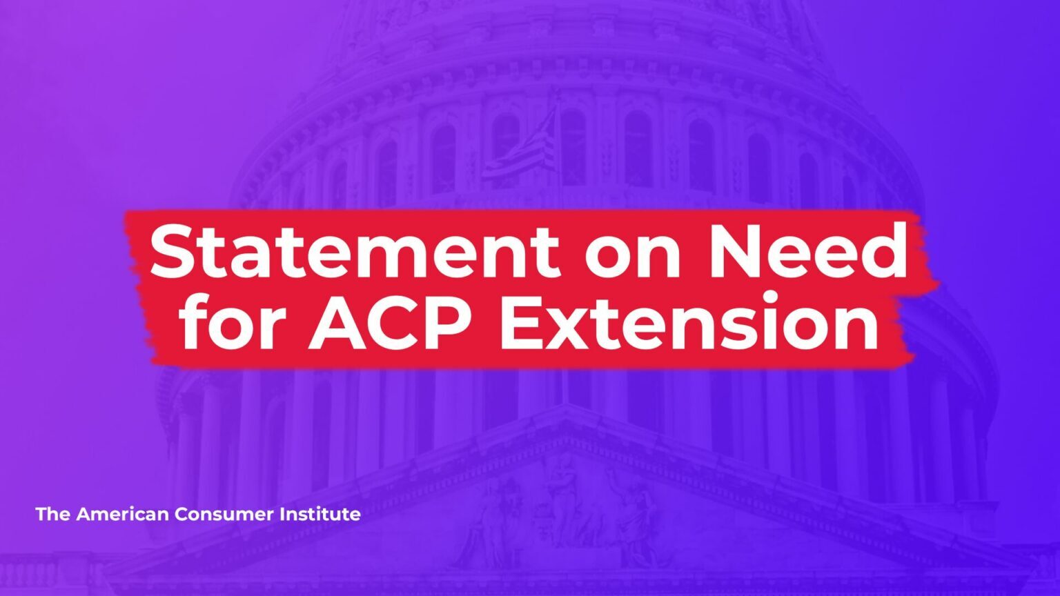 Statement on Need for ACP Extension - The American Consumer Institute ...