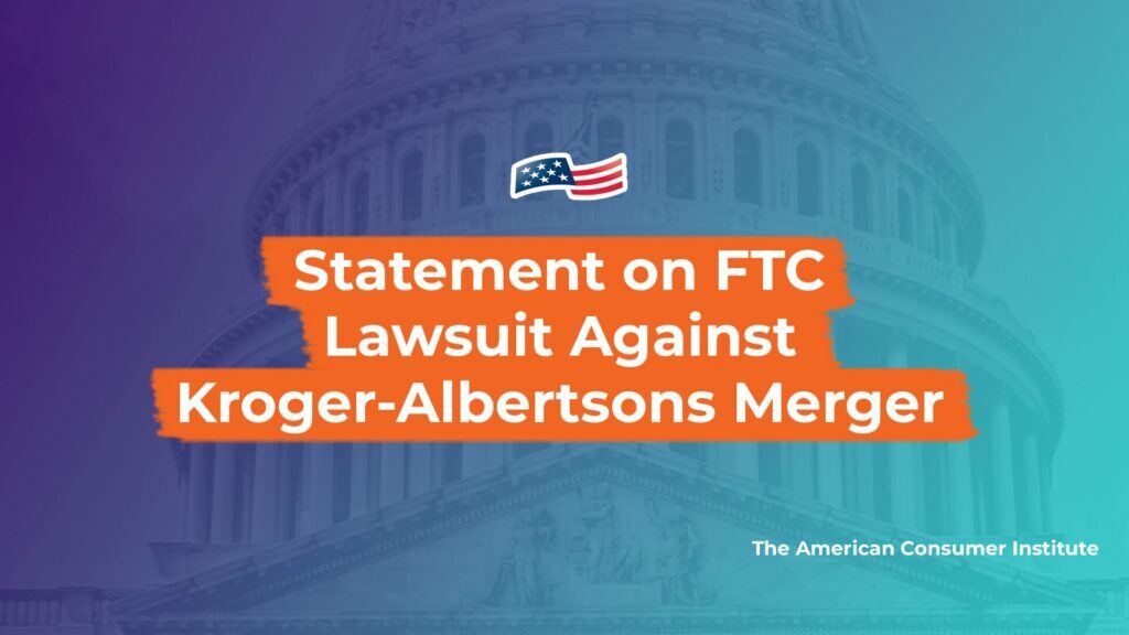 Statement on FTC Lawsuit Against Kroger-Albertsons Merger - The American Consumer Institute ...