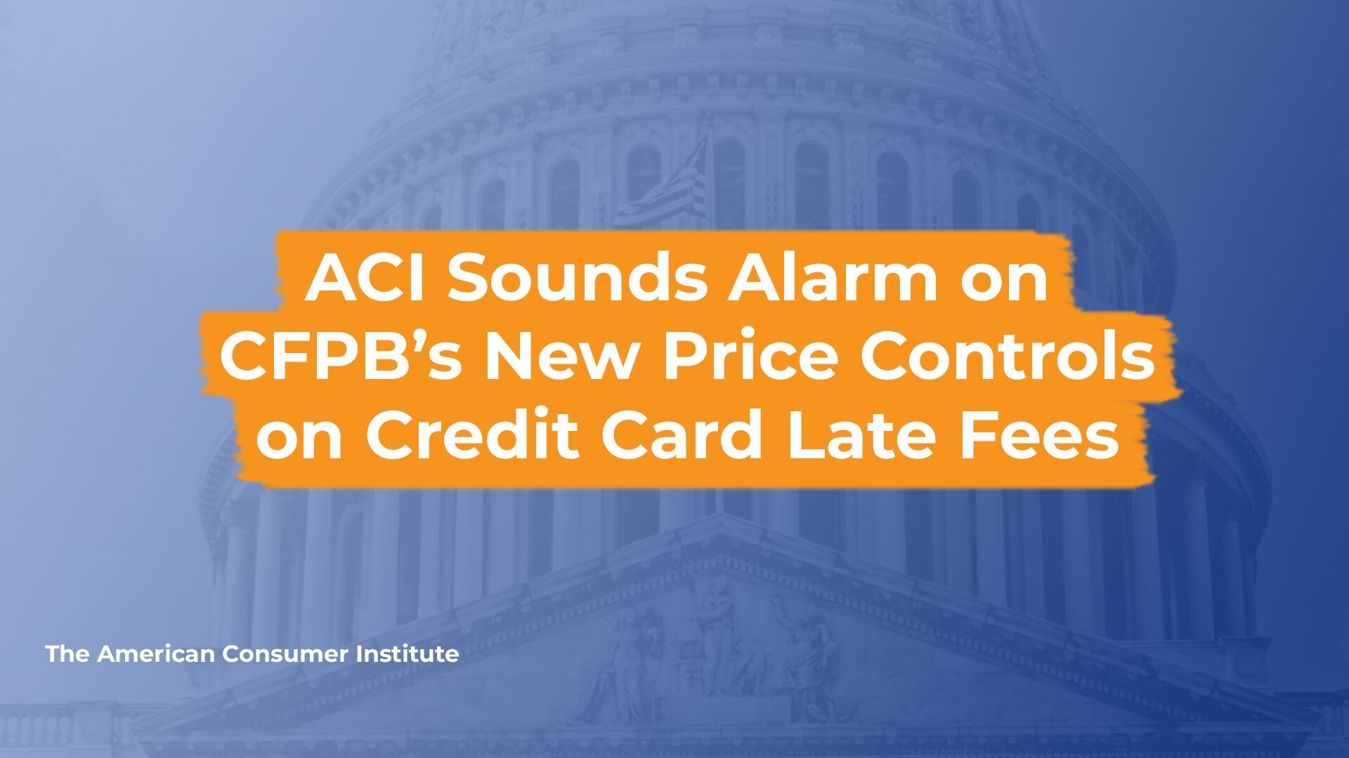 ACI Sounds Alarm on CFPB’s New Price Controls on Credit Card Late Fees ...